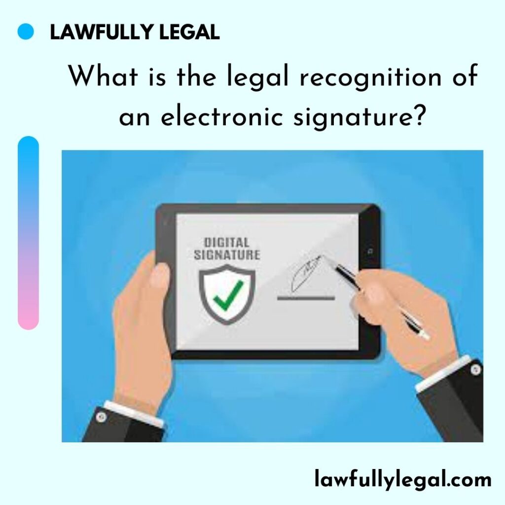 What is the legal recognition of an electronic signature? - Lawfully Legal